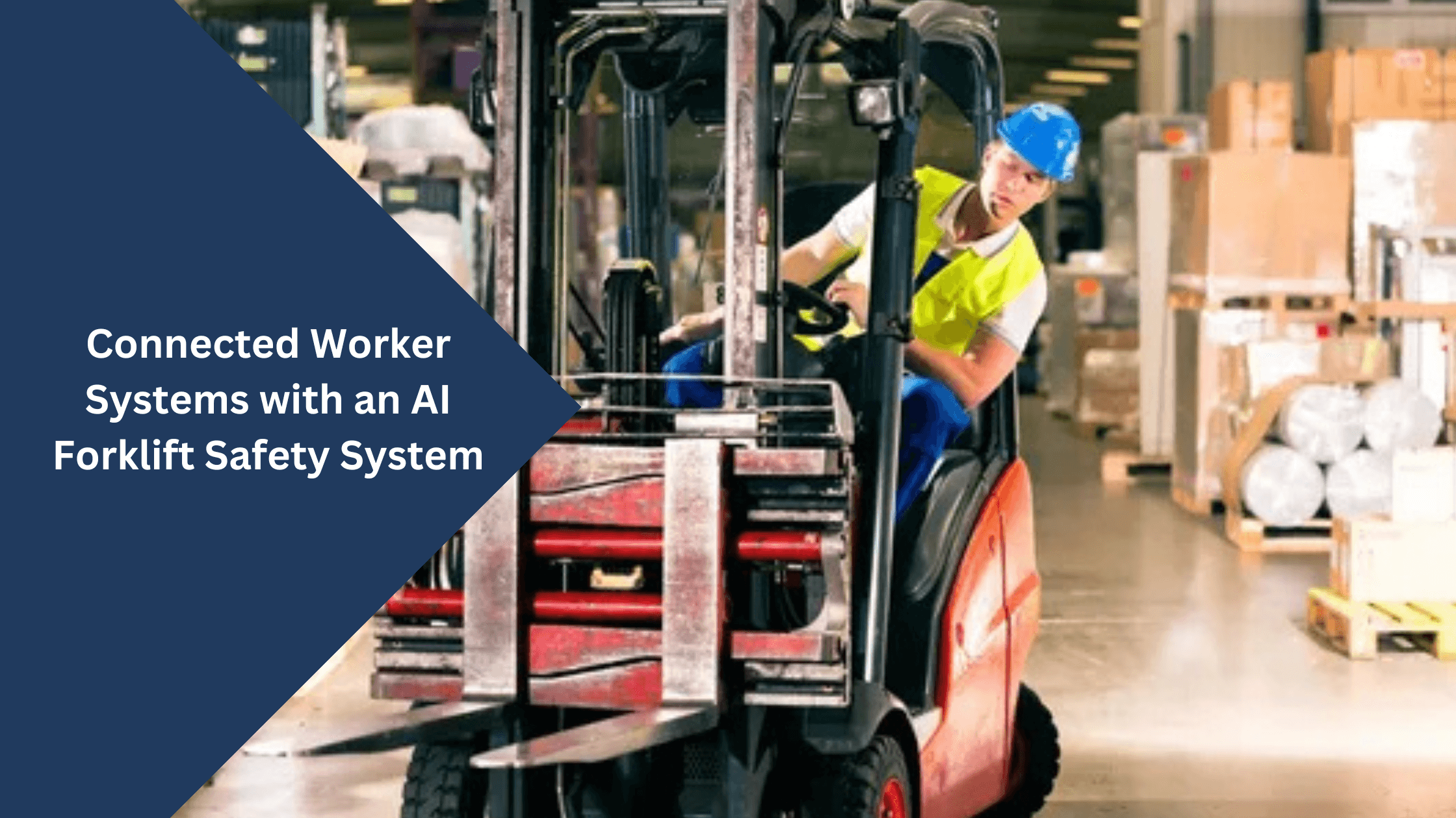 Connected Worker Systems with an AI Forklift Safety System